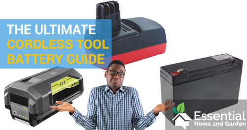 The Complete Cordless Tools Battery Guide - Essential Home And Garden
