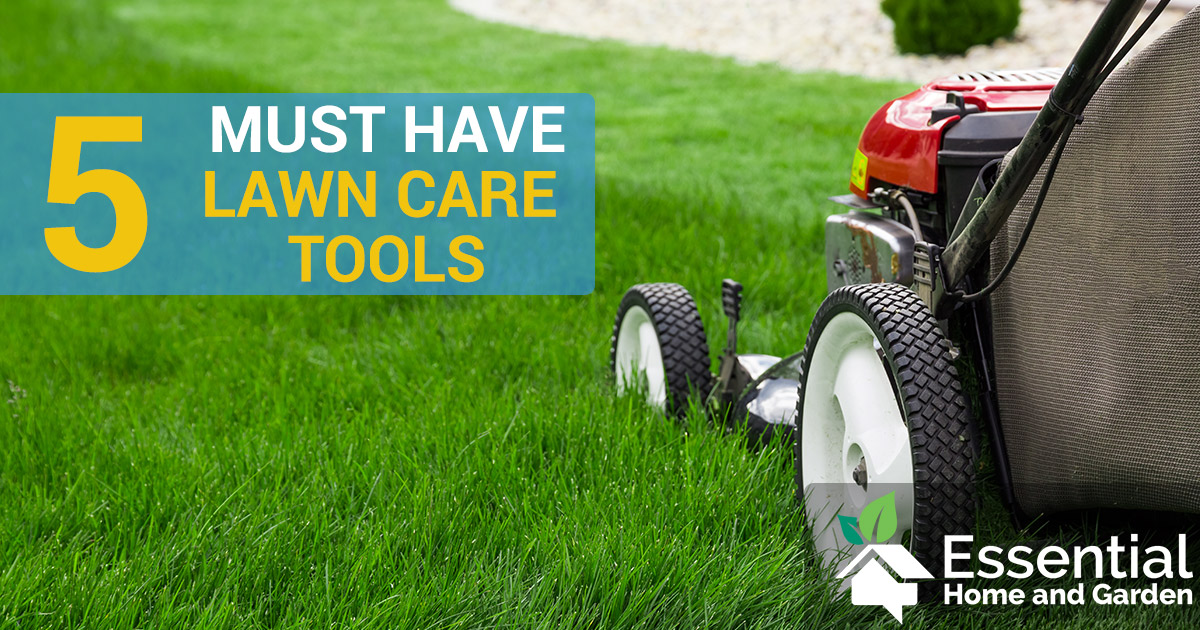 5 Must Have Lawn Care Tools Essential Home And Garden